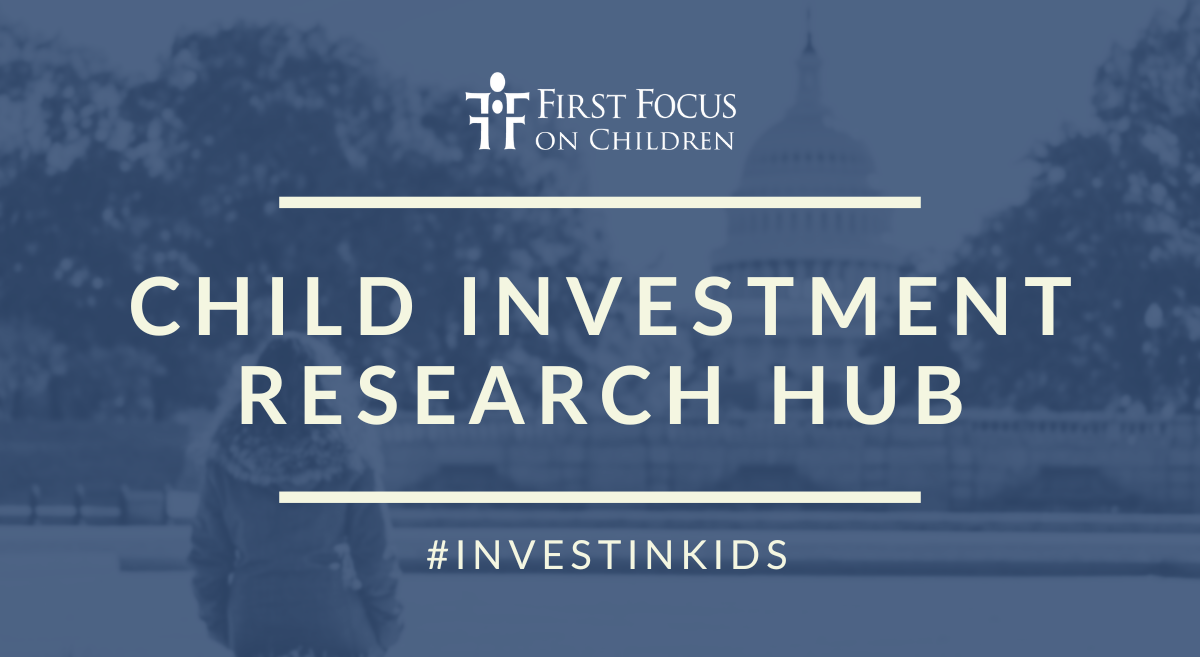 Child Investment Research Hub | First Focus on Children